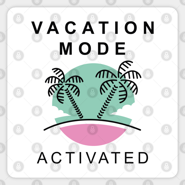 Vacation Mode Activated - Vacation Mode Activated - Sticker | TeePublic